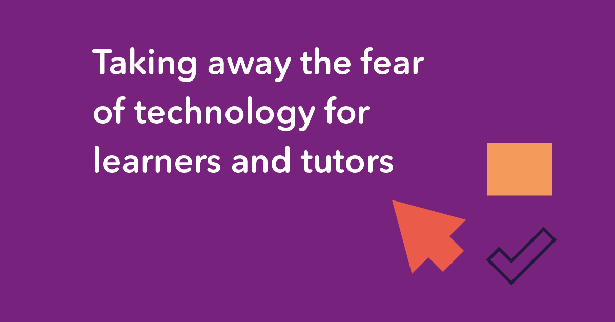 Taking away the fear of technology for learners and tutors - NALA